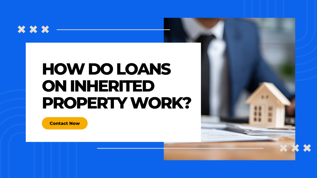 How Do Loans on Inherited Property Work? - California Hard Money Lender